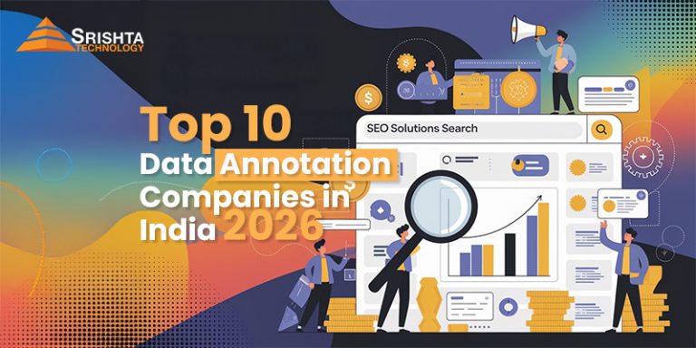 Top 10 Data Annotation Companies in India 2026 - Srishta Technology